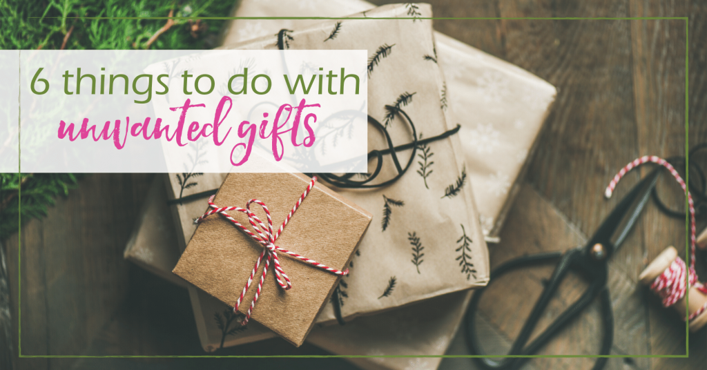6 Useful Ideas for Unwanted Gifts - Stephanie Moram