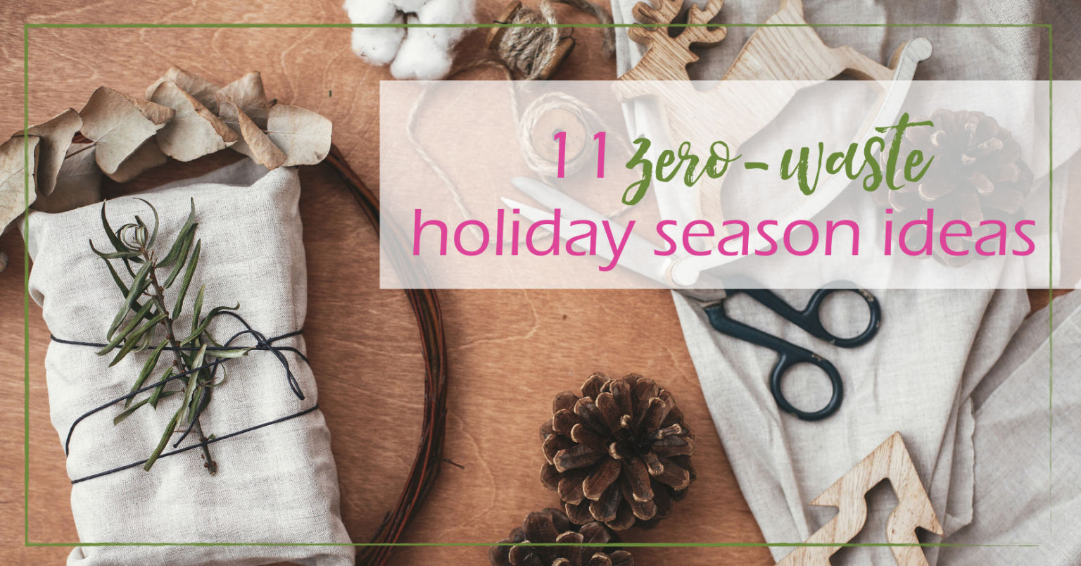 Green Holiday: 11 Zero-Waste Holiday Season Ideas | GoodGirlGoneGreen.com